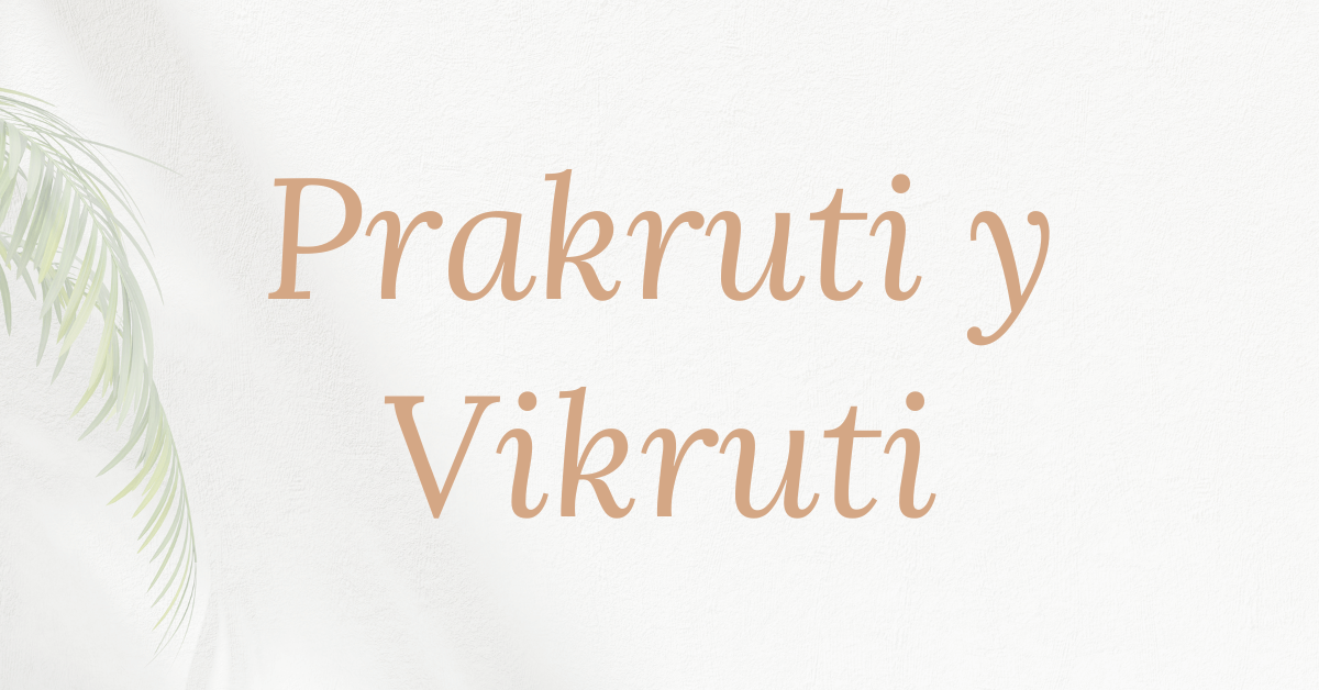 ¿Prakruti y Vikruti? Diferencias – YOGAGARA